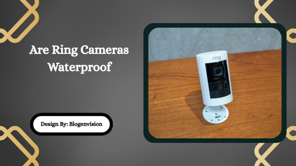 Are Ring Cameras Waterproof – Full Guide to Weather Protection ...
