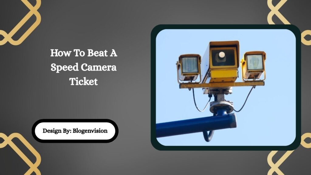How To Beat A Speed Camera Ticket – Legal Tips & Proven Tactics ...