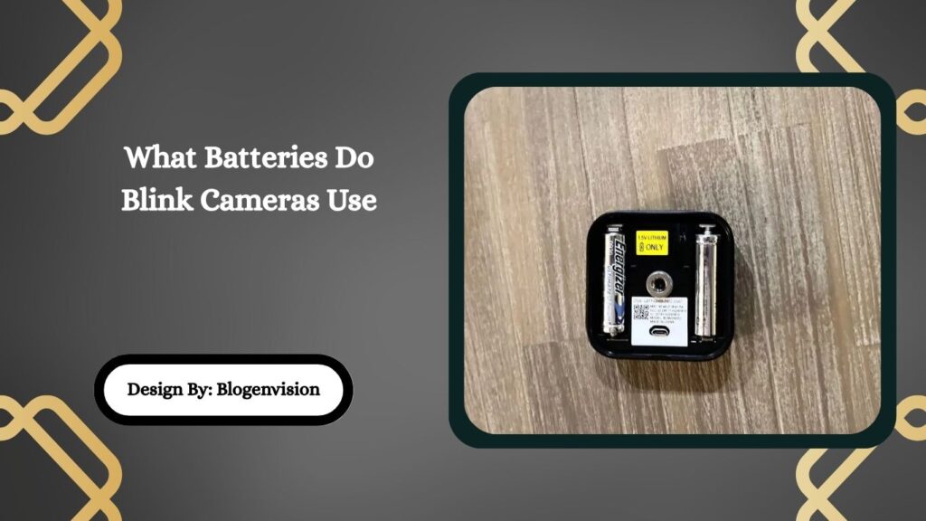 What Batteries Do Blink Cameras Use – Complete Power Guide! - Blogenvision