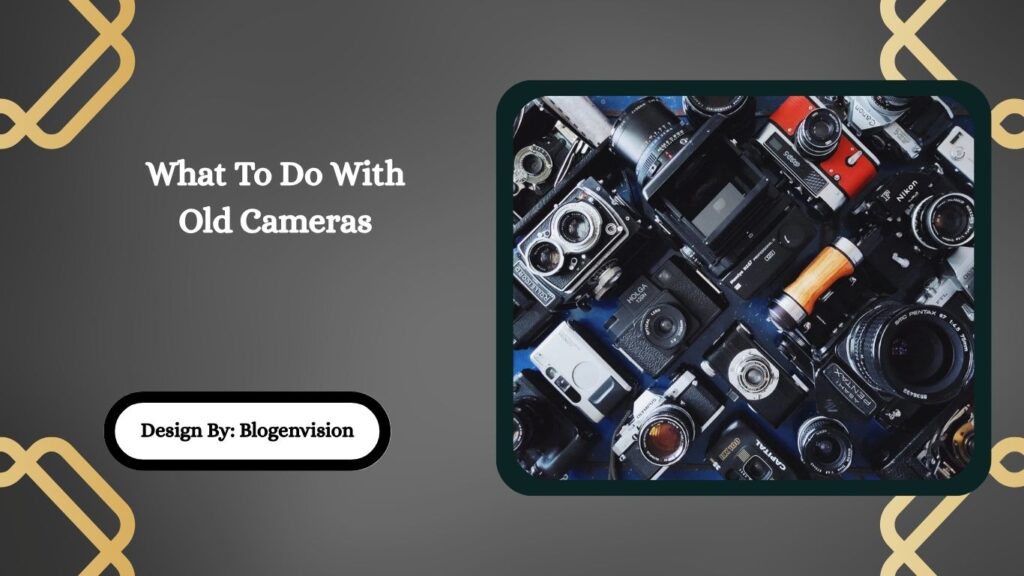 What To Do With Old Cameras – 17 Creative, Eco-Friendly & Profitable ...